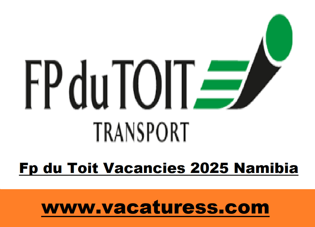 Fp du Toit Vacancies 2025 in Namibia View Application Form » Vacaturess.com